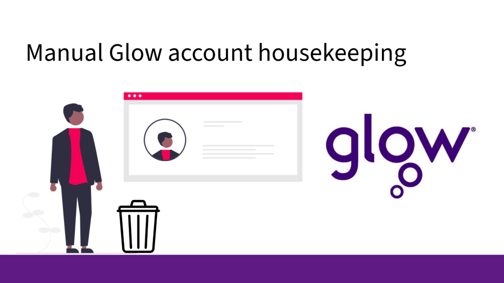Manual Glow account housekeeping – Glow Connect